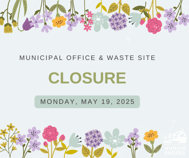Municipal Office and Waste Site Closure – May 19, 2025 – Huron Shores